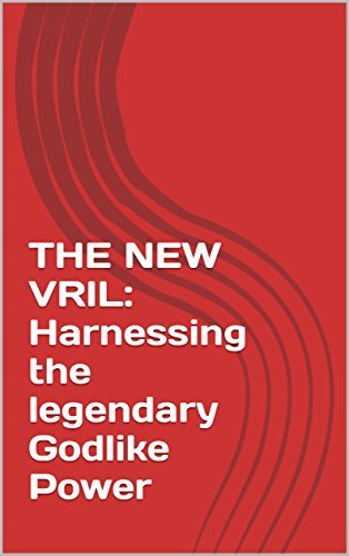 THE NEW VRIL: Harnessing the legendary Godlike Power by Franklin H ...
