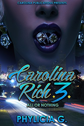 Carolina Rich 3: All or Nothing by Phylicia G. | Goodreads