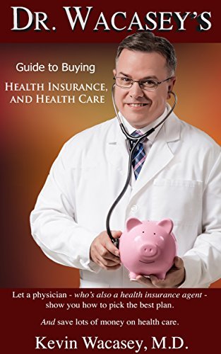 The Guide to Buying Health Insurance, and Health Care by Kevin Wacasey ...