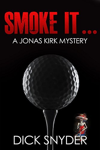 SMOKE IT: A Jonas Kirk Mystery by Dick Snyder | Goodreads