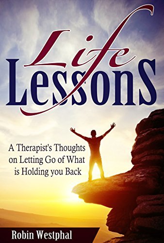 Life Lessons. A Therapist’s Thoughts on Letting Go of What is Holding ...