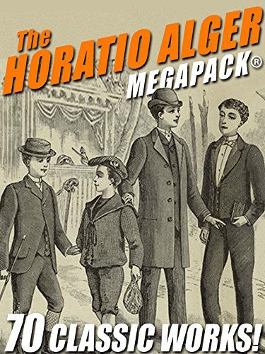 The Horatio Alger MEGAPACK®: 70 Classic Works by Horatio Alger Jr ...