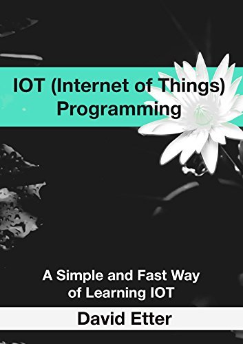IOT (Internet of Things) Programming: A Simple and Fast Way of Learning ...
