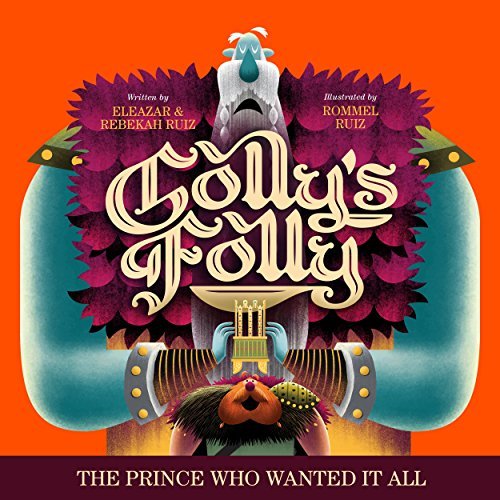 Golly's Folly: The Prince Who Wanted It All by Eleazar Ruiz | Goodreads