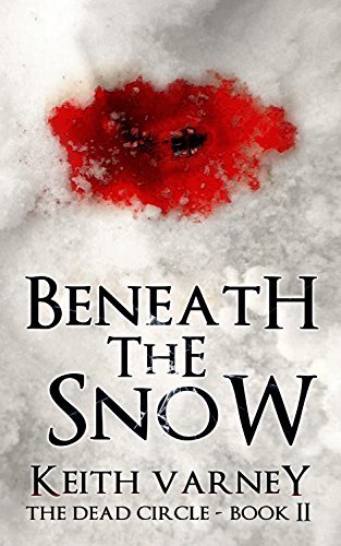 Beneath The Snow (The Dead Circle Book 2) by Keith Varney | Goodreads
