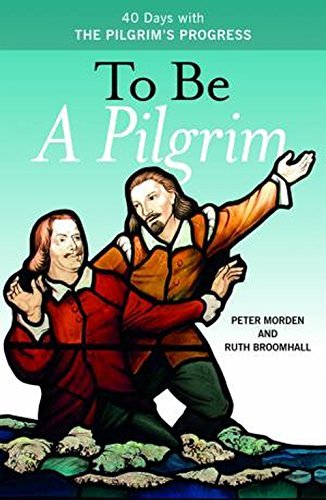 To Be A Pilgrim: 40 Days With The Pilgrim's Progress by Peter Morden ...
