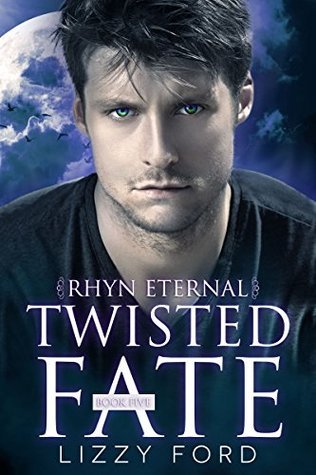 Twisted Fate (Rhyn Eternal #5) by Lizzy Ford | Goodreads