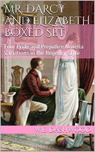 Mr. Darcy and Elizabeth Boxed Set: Four Pride and Prejudice Novella Variations by W.E. Dashwood ...