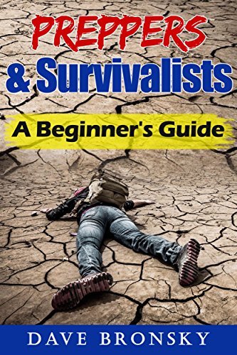 Preppers & Survivalists: A Beginner's Guide by Dave Bronsky | Goodreads
