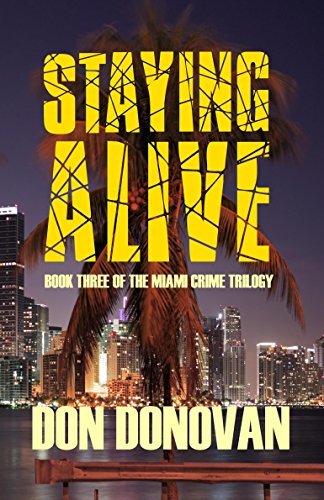 STAYING ALIVE (Book Three of The Miami Crime Trilogy) by Don Donovan ...