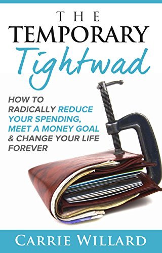 The Temporary Tightwad: Radically reduce your spending, meet a money ...