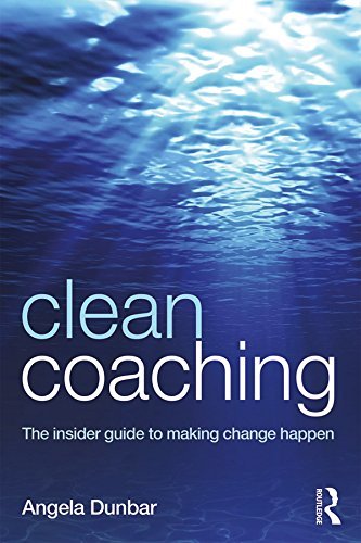 Clean Coaching: The insider guide to making change happen by Angela ...