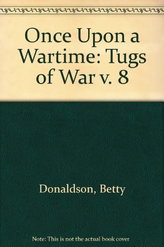 Once Upon a Wartime: Tugs of War v. 8 by Betty Donaldson | Goodreads