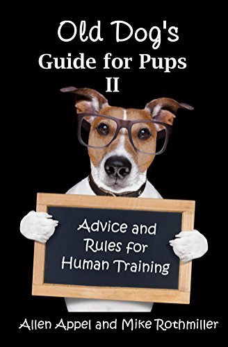 Old Dog's Guide for Pups II: Advice and Rules for Human Training by ...