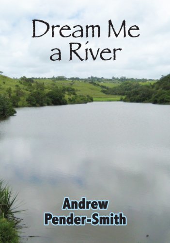 Dream Me a River by Andrew Pender-Smith | Goodreads