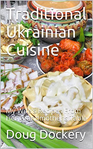 Traditional Ukrainian Cuisine: My Wife's Recipes From Her Grandmother's ...