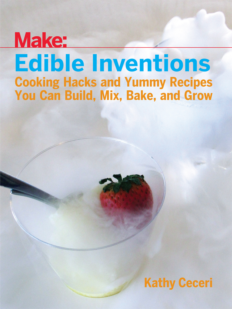 Edible Inventions: Cooking Hacks and Yummy Recipes You Can Build, Mix ...
