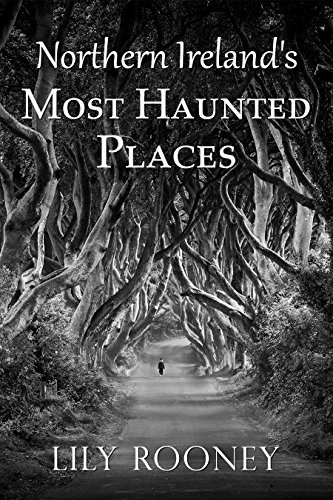 Northern Ireland's Most Haunted Places by Lily Rooney | Goodreads