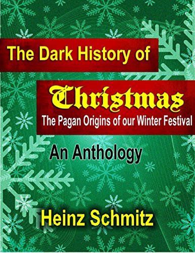 The Dark History of Christmas - An Anthology: The Pagan Origins of our ...