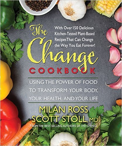 The Change Cookbook: Using the Power of Food to Transform Your Body ...