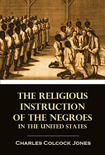 The Religious Instruction of the Negroes in the United States by ...