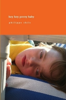 Hey Hey Pretty Baby by Philippe Shils | Goodreads