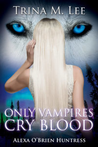 Only Vampires Cry Blood (Alexa O'Brien, Huntress, #3) by Trina M. Lee | Goodreads