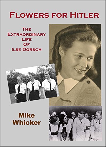 Flowers for Hitler: The Extraordinary Life of Ilse Dorsch by Mike ...
