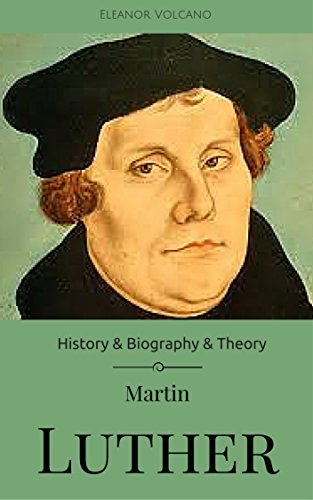 Martin Luther: History & Biography & Theory by Eleanor Volcano | Goodreads