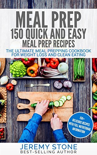 Meal Prep: 150 Quick and Easy Meal Prep Recipes - The Ultimate Meal ...