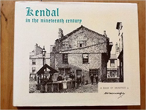 Kendal in the Nineteenth Century by Alfred Wainwright; James Marsh [ed ...