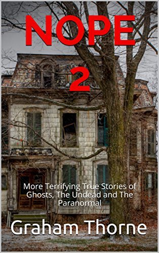 NOPE 2: Terrifying True Stories of Ghosts, The Undead and The ...