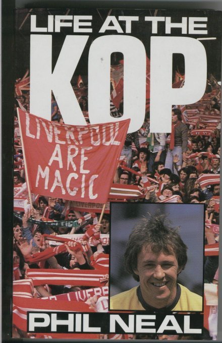 Life at the Kop: The Phil Neal Story by Phil Neal | Goodreads