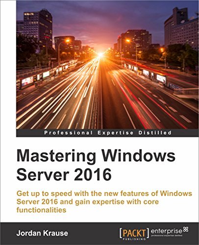 Mastering Windows Server 2016 by Jordan Krause | Goodreads