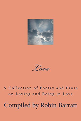 LOVE: A Collection of Poetry and Prose on Loving and Being in Love by Robin Barratt | Goodreads