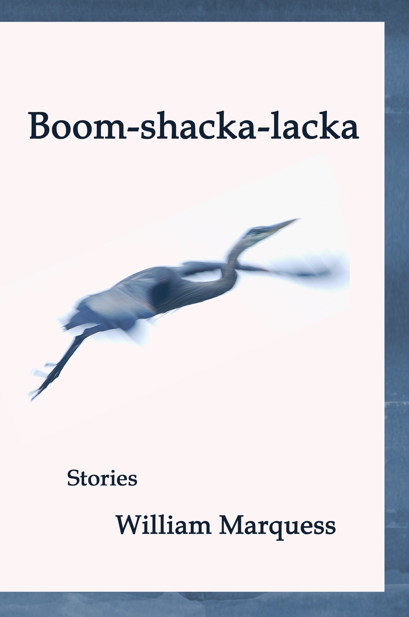 Boom-shacka-lacka: Stories by William Marquess | Goodreads