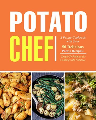 Potato Chef: A Potato Cookbook with Over 50 Delicious Potato Recipes ...