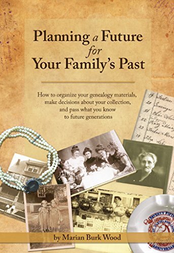 Planning a Future for Your Family's Past: How to organize your ...