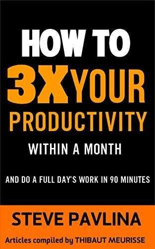 Productivity: How to Triple Your Productivity Within a Month and Do a ...