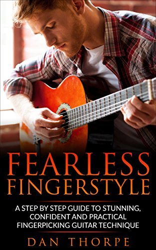 Fearless Fingerstyle: A Step By Step Guide To Stunning, Confident And ...