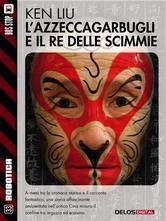 L'azzeccagarbugli e il Re delle Scimmie by Ken Liu | Goodreads
