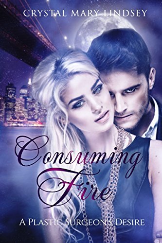 Consuming Fire: A Plastic Surgeon's Desire by Crystal Mary Lindsey ...