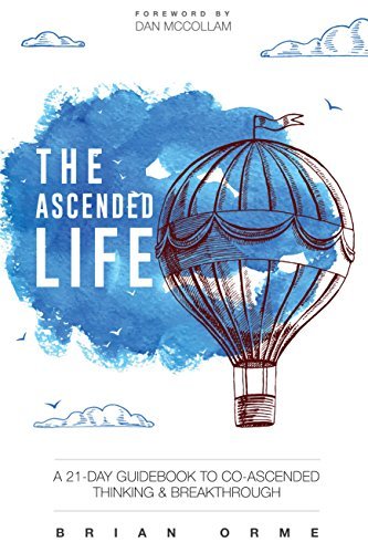 The Ascended Life: A 21-Day Guidebook to Co-Ascended Thinking and ...