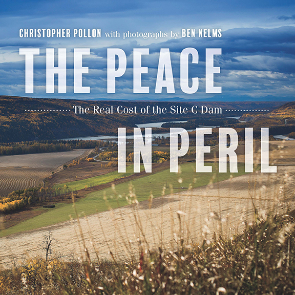 The Peace in Peril: The Real Cost of the Site C Dam by Christopher ...