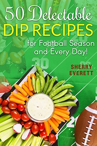 50 Delectable Dip Recipes by Sherry Everett | Goodreads