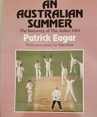 An Australian Summer: The Recovery of The Ashes 1985 by Patrick Eagar ...