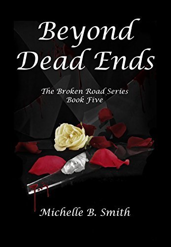 Beyond Dead Ends (The Broken Road Series Book 5) by Michelle B. Smith ...