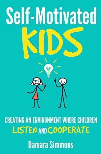 Self-Motivated Kids: Creating an Environment Where Children Listen and ...