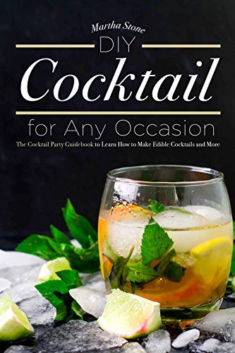 DIY Cocktails for Any Occasion: The Cocktail Party Guidebook to Learn ...