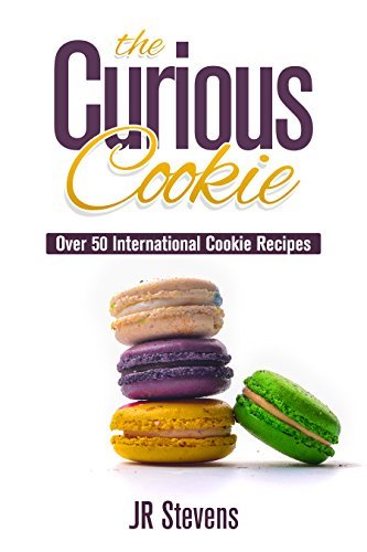 The Curious Cookie: Over 50 International Cookie Recipes by J.R ...